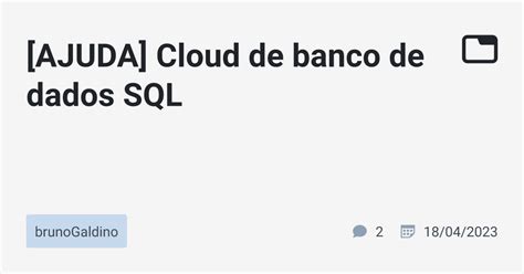 Ajuda Cloud De Banco De Dados Sql · Brunogaldino · Tabnews