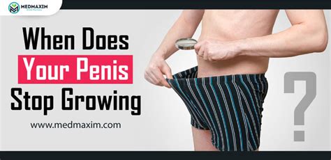 When Does Your Penis Stop Growing Age Signs What To Expect