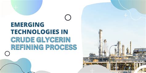 Emerging Technologies In Crude Glycerin Refining Process
