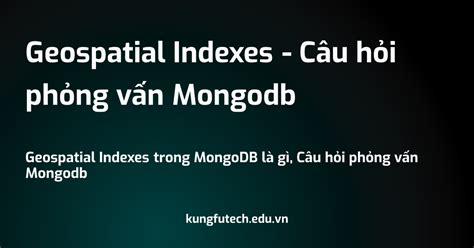 Geospatial Indexes Câu Hỏi Phỏng Vấn Mongodb