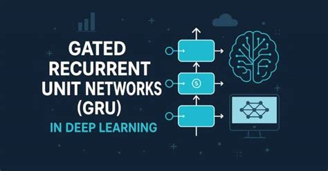 Gated Recurrent Units In Deep Learning
