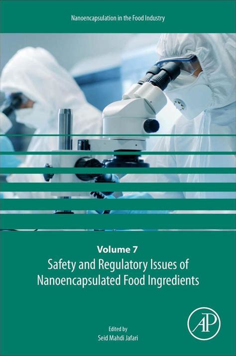 Nanoencapsulation In The Food Industry 7 Safety And Regulatory Issues