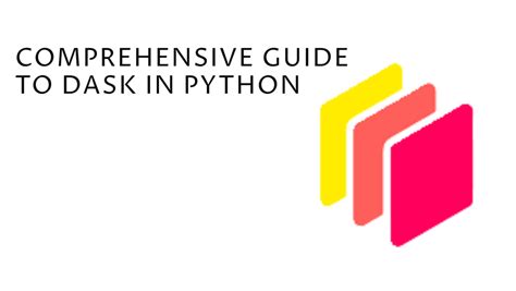 Dask Library In Python A Comprehensive Guide