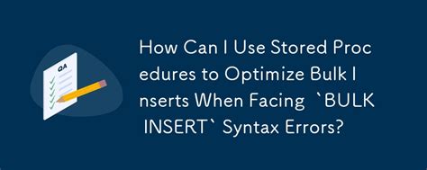 遇到「bulk Insert」語法錯誤時如何使用預存程序優化批次插入？ Mysql教程 Php中文網