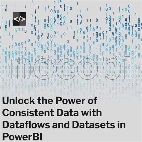 unlock the power of consistent data with dataflows and datasets in