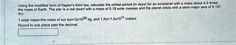 Using The Modified Form Of Keplers Third Law Calculate The Orbital Period In Days For An