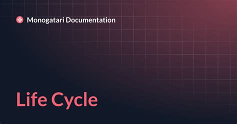 life cycle monogatari documentation