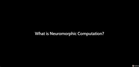 O Le A Le Neuromorphic Computation Hashdork