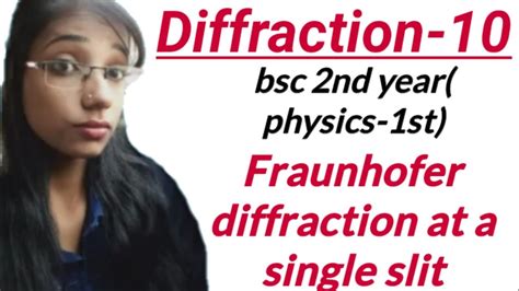 Fraunhofer Diffraction At A Single Slit Part 01 Bsc 2nd Year Physics 1st Diffraction 10