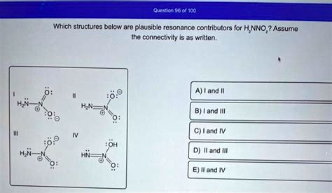 Question 96 Of 100 Which Structures Below Are Plausible Resonance Contributors For Hnno Assume
