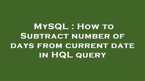 Mysql How To Subtract Number Of Days From Current Date In Hql Query Youtube