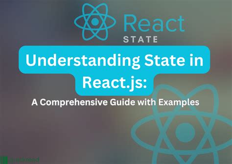 Understanding State In Reactjs A Comprehensive Guide With Examples