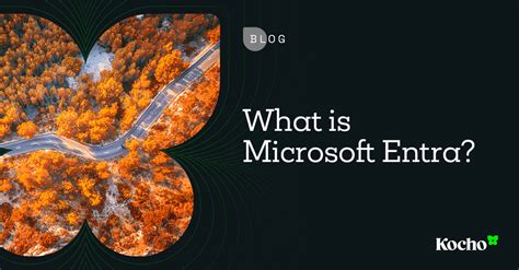 What Is Microsoft Entra Kocho Blog