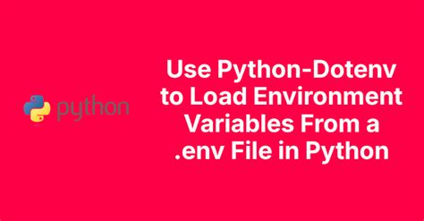 Use Python Dotenv To Load Environment Variables From A Env File In Python