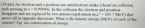 Solved An Electron And A Positron An Antielectron Make A