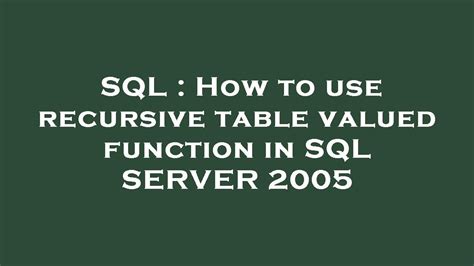 Sql How To Use Recursive Table Valued Function In Sql Server 2005