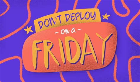 Dont Deploy On Friday And 3 Other Unwritten Rules Of Software
