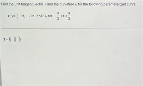 Solved Find The Unit Tangent Vector T And The Curvature κ