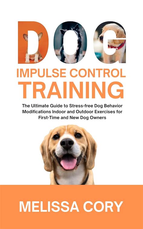 Dog Impulse Control Training : The Ultimate Guide to Stress-free Dog ...