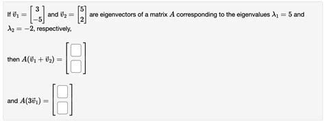 solved if v1 [3−5] and v2 [52] are eigenvectors of a matrix