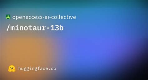 Minotaur 13b Is An Instruct Fine Tuned Model On Top Of Llama 13b Minotaur 13b Is Fine Tuned On