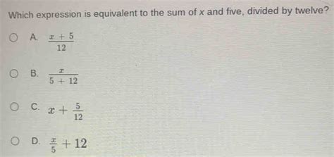 Solved Which Expression Is Equivalent To The Sum Of X And Five