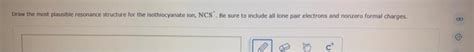 Solved Draw The Most Plausible Resonance Structure For The
