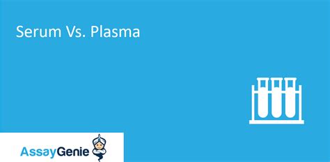 Serum Vs Plasma A Deep Dive Into Their Molecular Makeup And Implications For ELISA Assay Genie