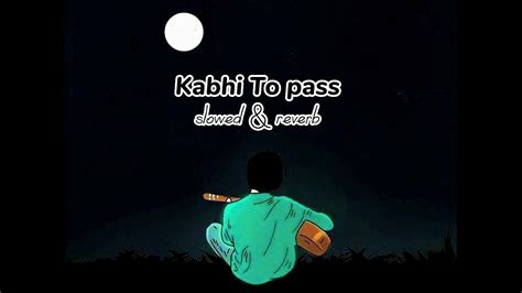 Kabhi Toh Paas Mere Aao Slowedreverb Lyrics Atif Aslam Trending