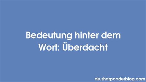 bedeutung hinter dem wort Überdacht sharp coder blog