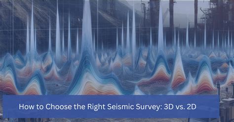 How To Choose The Right Seismic Survey 3d Vs 2d Silverthorne