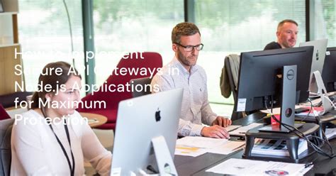 How To Implement Secure Api Gateways In Node Js Applications For