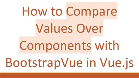 How To Compare Values Over Components With Bootstrapvue In Vuejs Youtube