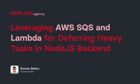 Leveraging Aws Sqs And Lambda For Deferring Heavy Tasks In Nodejs Backend Merlino Software Agency