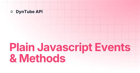 Plain Javascript Events And Methods Dyntube Api