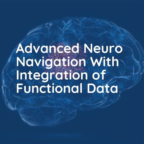 Advanced Neuro Navigation With Integration Of Functional Data