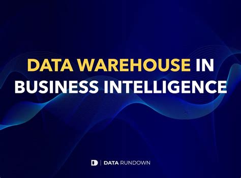 The Role Of Data Warehouse In Modern Business Intelligence