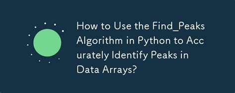 How To Use The Findpeaks Algorithm In Python To Accurately Identify