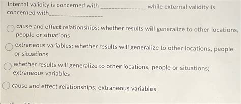 Solved Internal Validity Is Concerned With While External