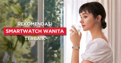 Rekomendasi Smartwatch Wanita Terbaik Tahun