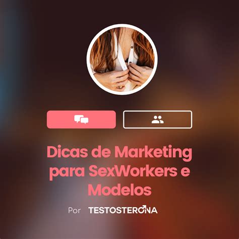 Dicas De Marketing Para Sexworkers E Modelos Blog Testosterona