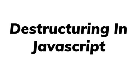 Destructuring In Javascript