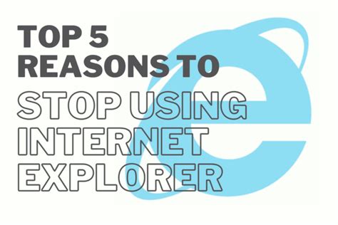 Top 5 Reasons To Stop Using Internet Explorer