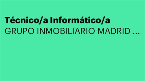 Técnico A Informático A Grupo Inmobiliario Madrid 24 Madrid