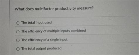 Solved What Does Multifactor Productivity Measurethe Total