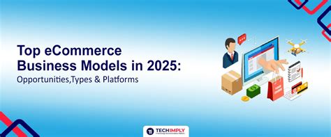 Ecommerce Business Models 2025 Types Opportunities And Challenges
