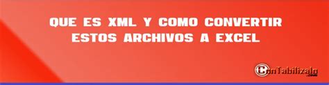 que es xml y como convertir estos archivos a excel
