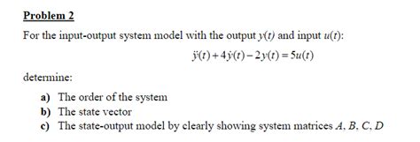 Solved Problem 2 For The Input Output System Model With The Chegg Com