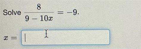 Solved Solve 8 9 10x I X SEE YOU 9 Chegg Com