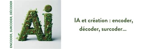 Ia Et Création Encoder Décoder Surcoder Université Paris 1 Panthéon Sorbonne